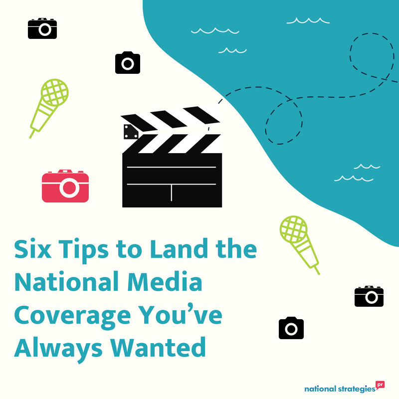 Six Tips to Land the National Media Coverage You’ve Always Wanted